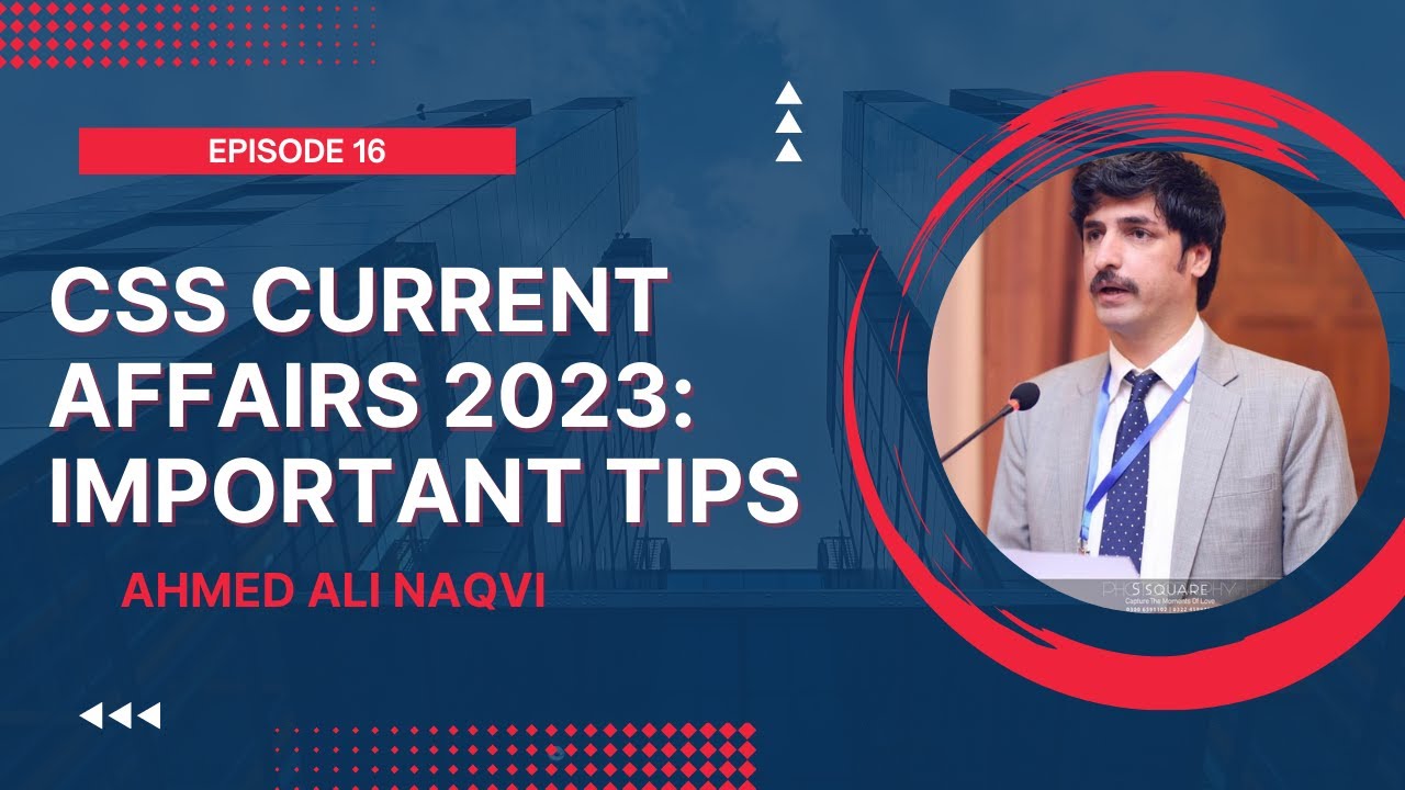 CSS Current Affairs 2023: Important Tips I Episode 16 I AHMED ALI NAQVI ...