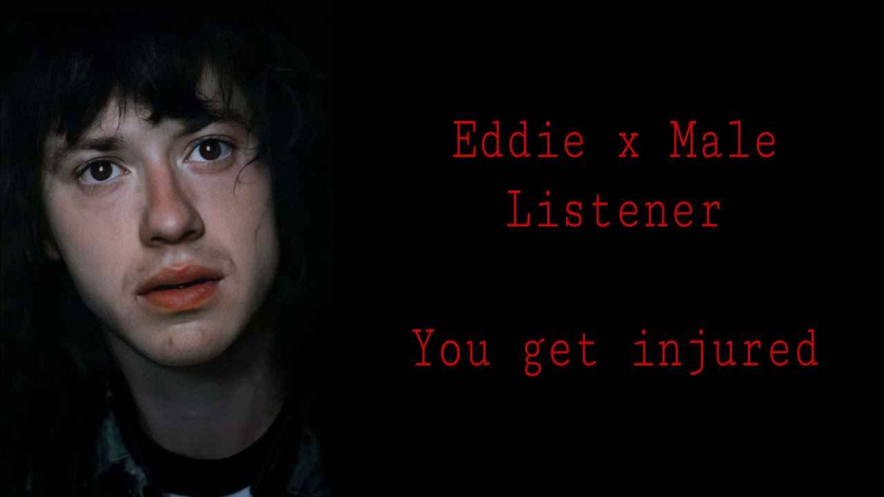Eddie x Male Listener |You get injured| (REQUESTED) - YouTube