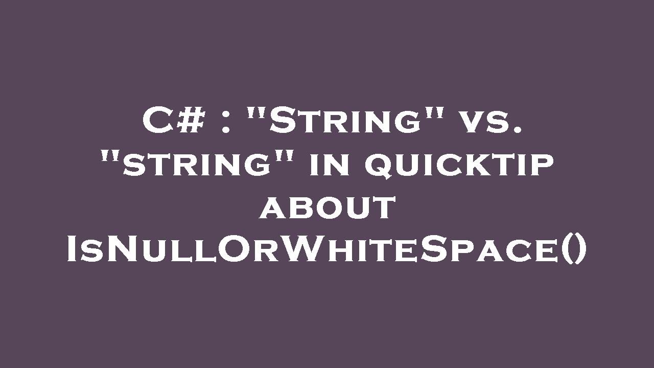 C String Vs String In Quicktip About Isnullorwhitespace Youtube