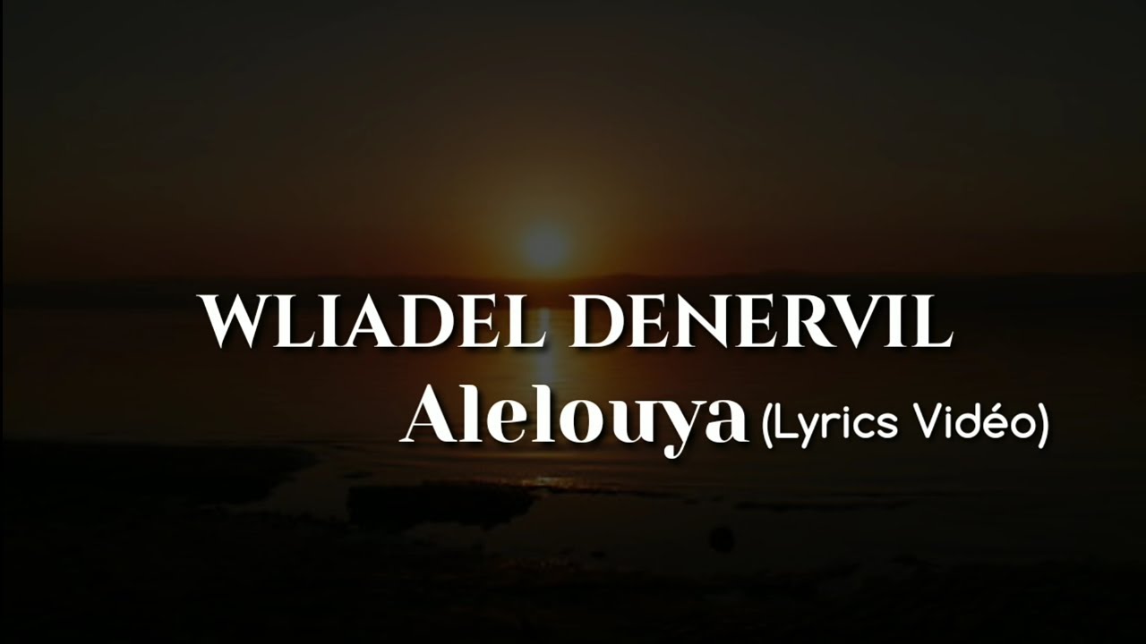 Wiliadel Denervil-Alelouya (Lyrics Vidéo) - YouTube
