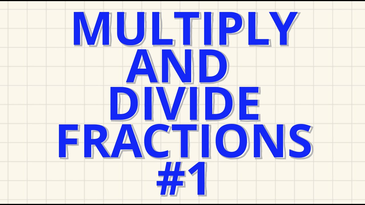 Multiply And Divide Fractions #1 - YouTube