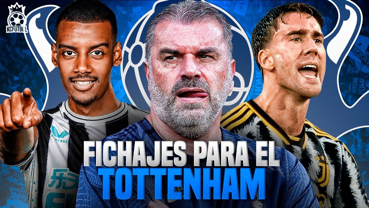FICHAJES QUE DEBE HACER EL TOTTENHAM - Mercado de Fichajes Verano 2024 ...