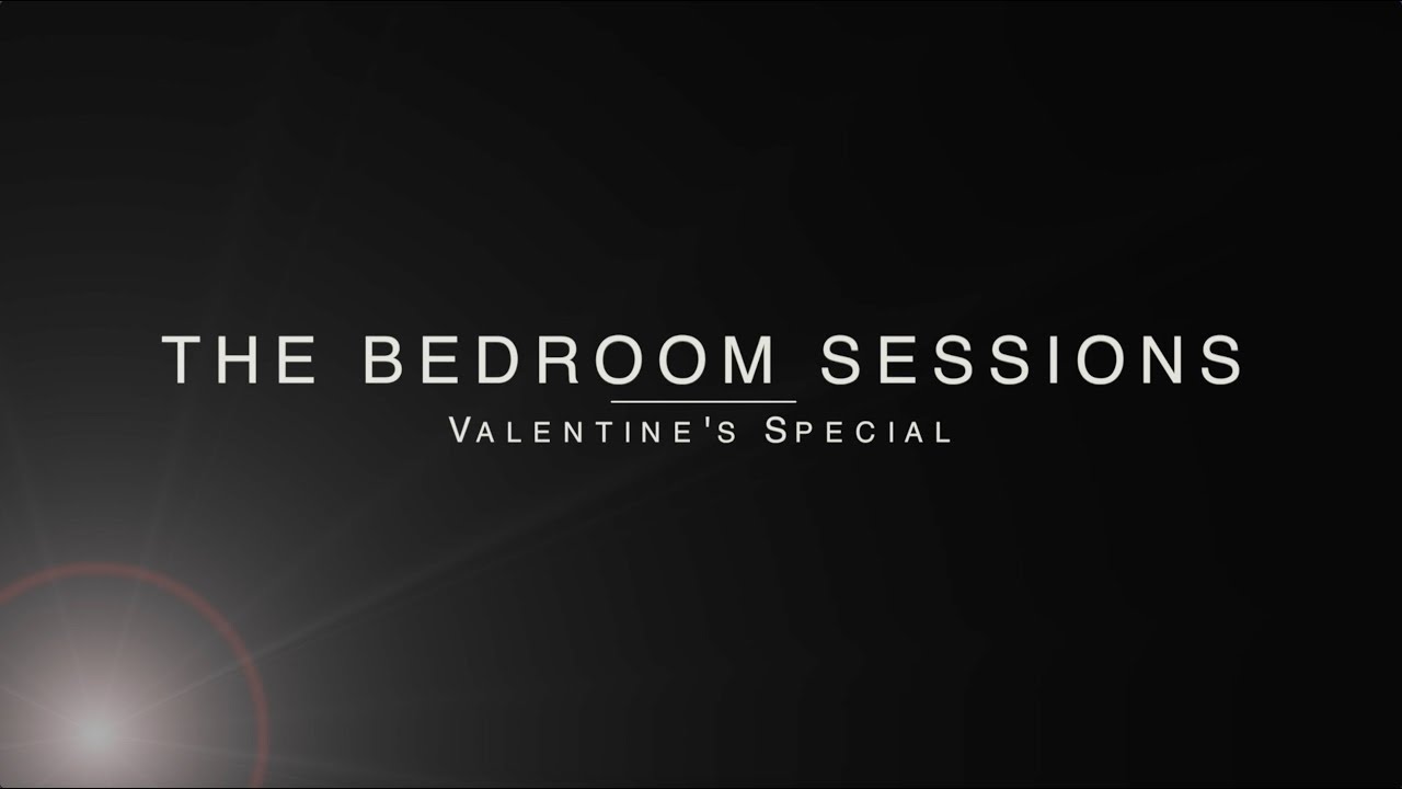 The Bedroom Sessions: Valentine's Special - YouTube