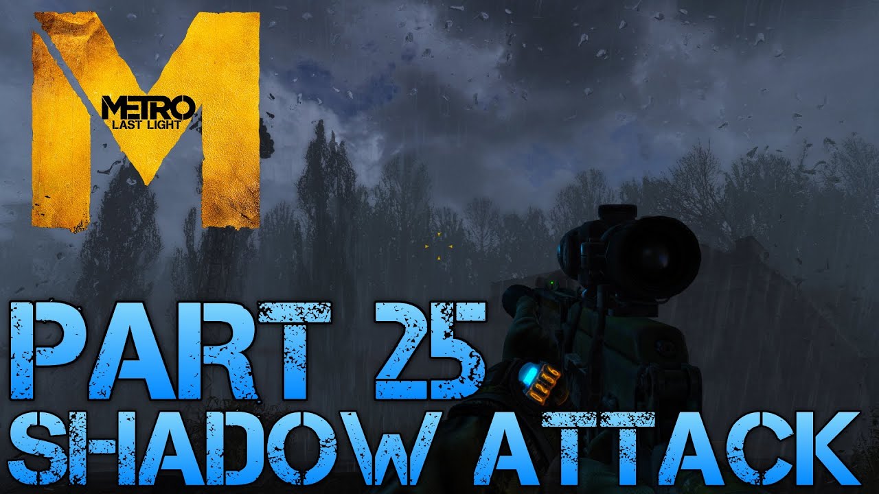Metro Last Light - SHADOW ATTACK - Part 25 PC Max Settings 1080p ...