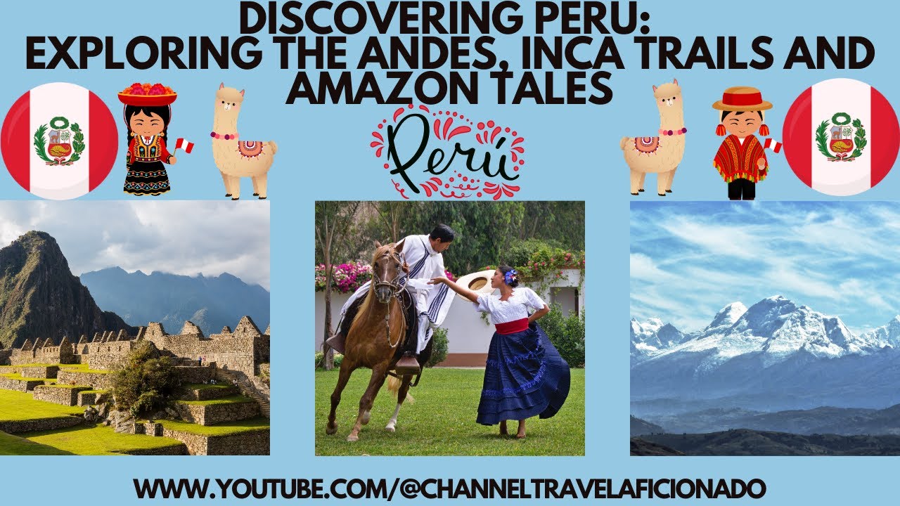 Discovering Peru Exploring the Andes, Inca Trails and Amazon Tales ...