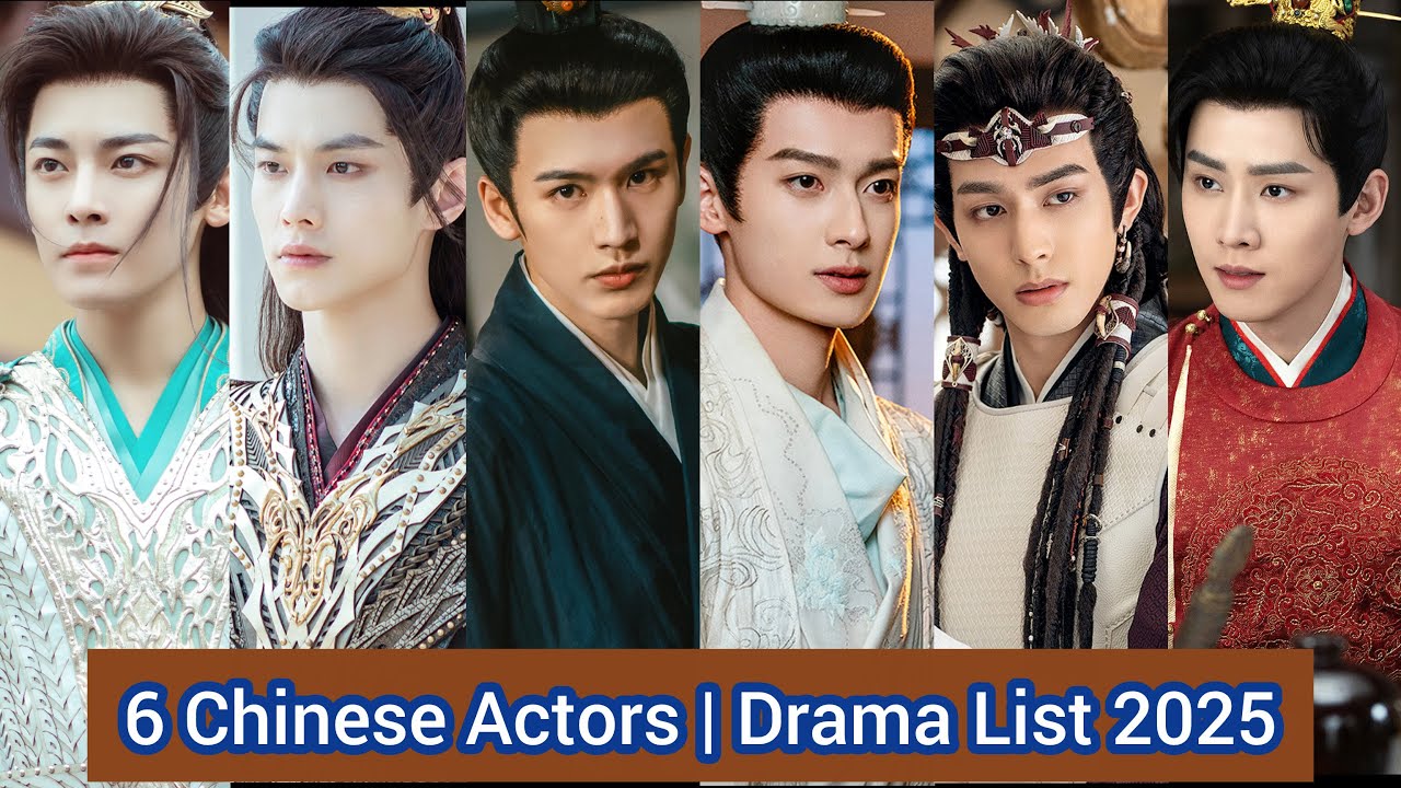 6 Chinese Actors | Drama List 2025 | Song Wei Long, Zhang Ling He, Hou ...