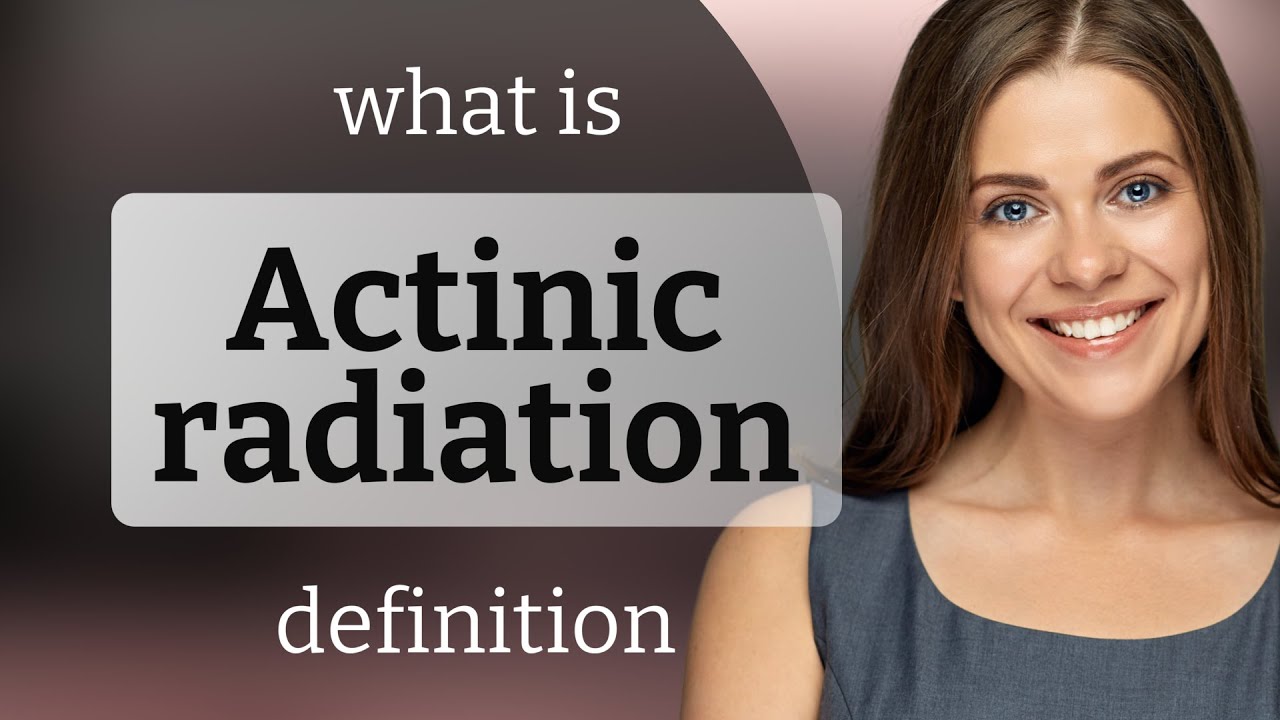 Actinic radiation — ACTINIC RADIATION definition - YouTube