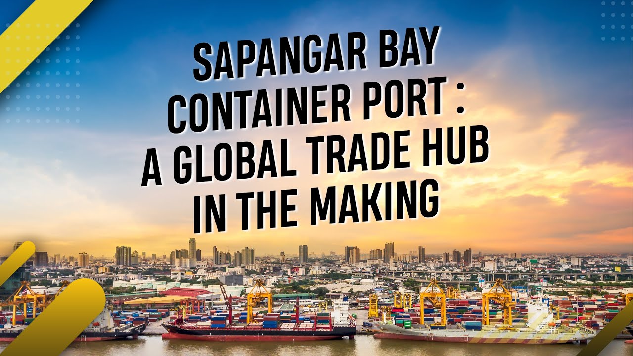 Sapangar Bay Container Port: A Global Trade Hub In The Making - YouTube