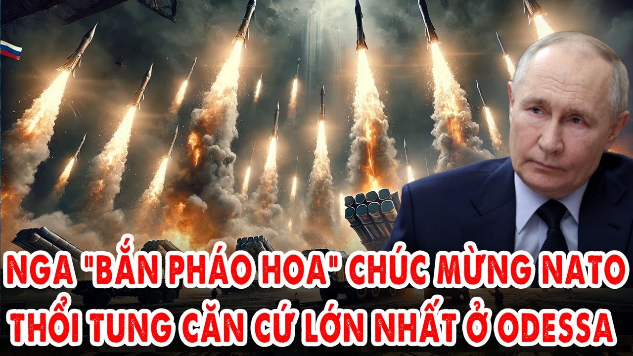 Nga “bắn pháo hoa” chúc mừng Nato: Thổi tung căn cứ lớn nhất ở Odessa ...