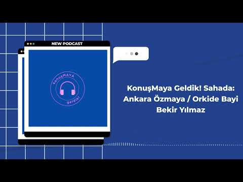 KonuşMAYA Geldik SAHA’da! : Ankara Özmaya/Orkide Bayimiz: Bekir Yılmaz