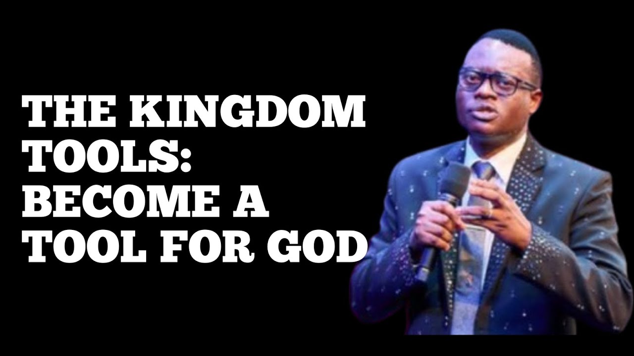 THE KINGDOM TOOLS: BECOME A TOOL FOR GOD || APOSTLE AROME OSAYI ...