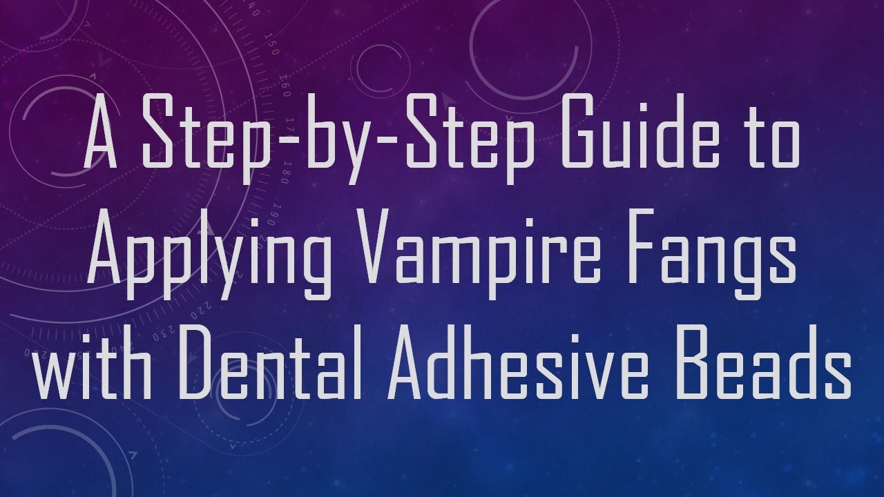 A Step-by-Step Guide to Applying Vampire Fangs with Dental Adhesive ...