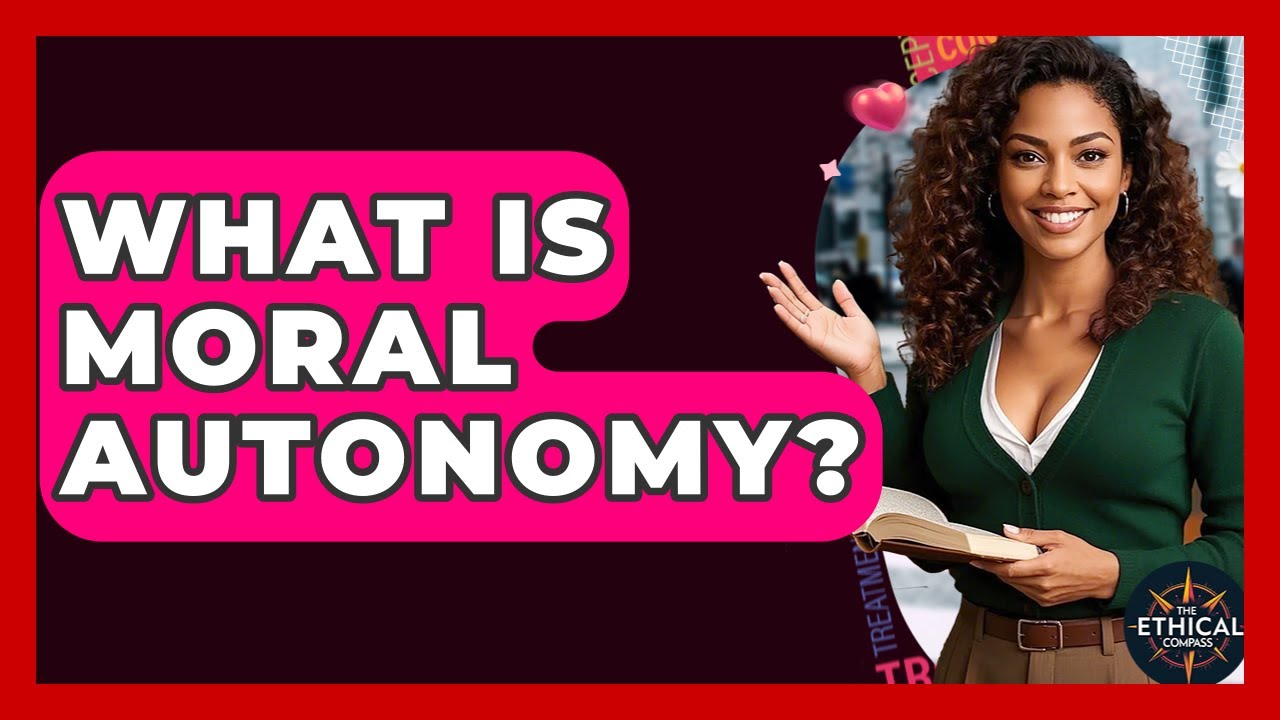 What Is Moral Autonomy? - The Ethical Compass - YouTube