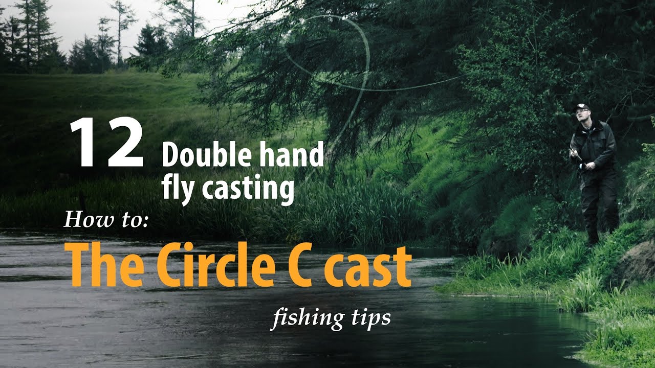 How to • Double hand fly casting • The Circle C cast • fishing tips ...
