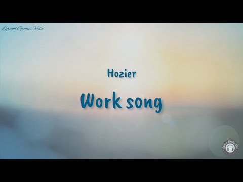 Hozier - Work Song (Lyrics) - YouTube