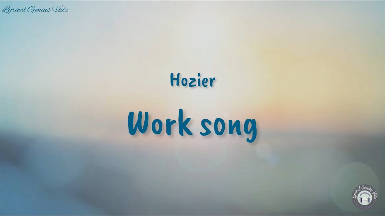 Hozier - Work Song (Lyrics) - YouTube