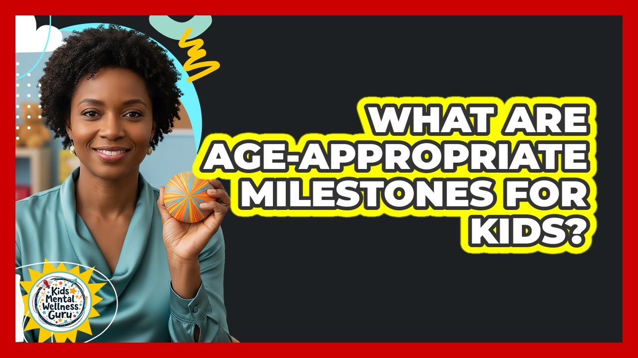 What Are Age-Appropriate Milestones For Kids? - YouTube