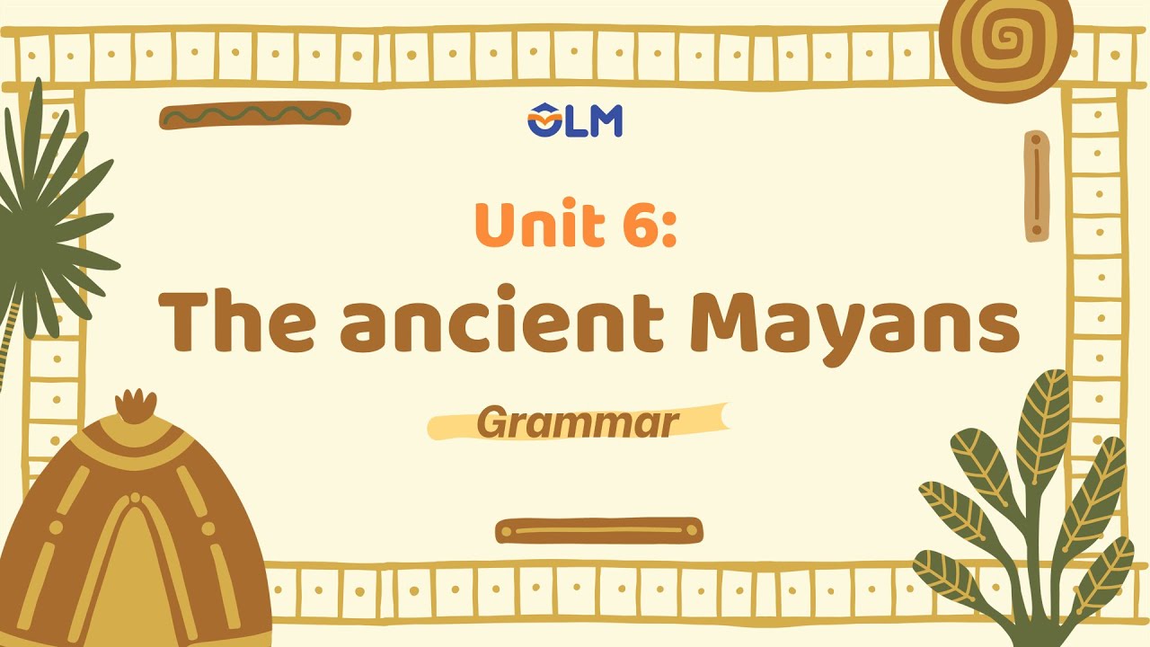 Unit 6: The ancient Mayans (Grammar) - Tiếng Anh 5 (Family and Friends ...