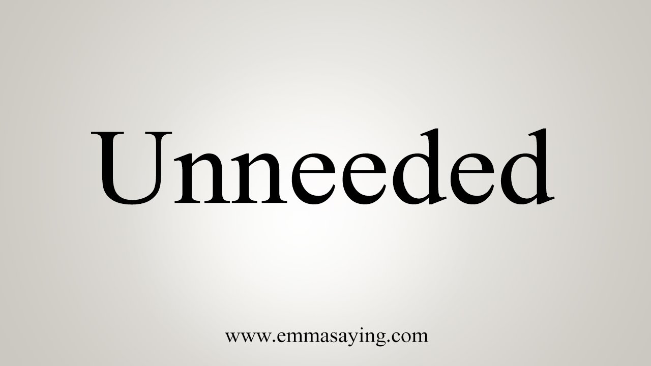 How To Say Unneeded - YouTube