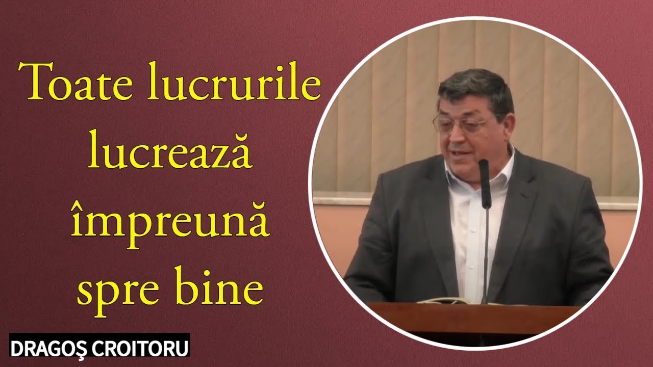 Dragoș Croitoru - Toate lucrurile lucrează împreună spre bine - YouTube