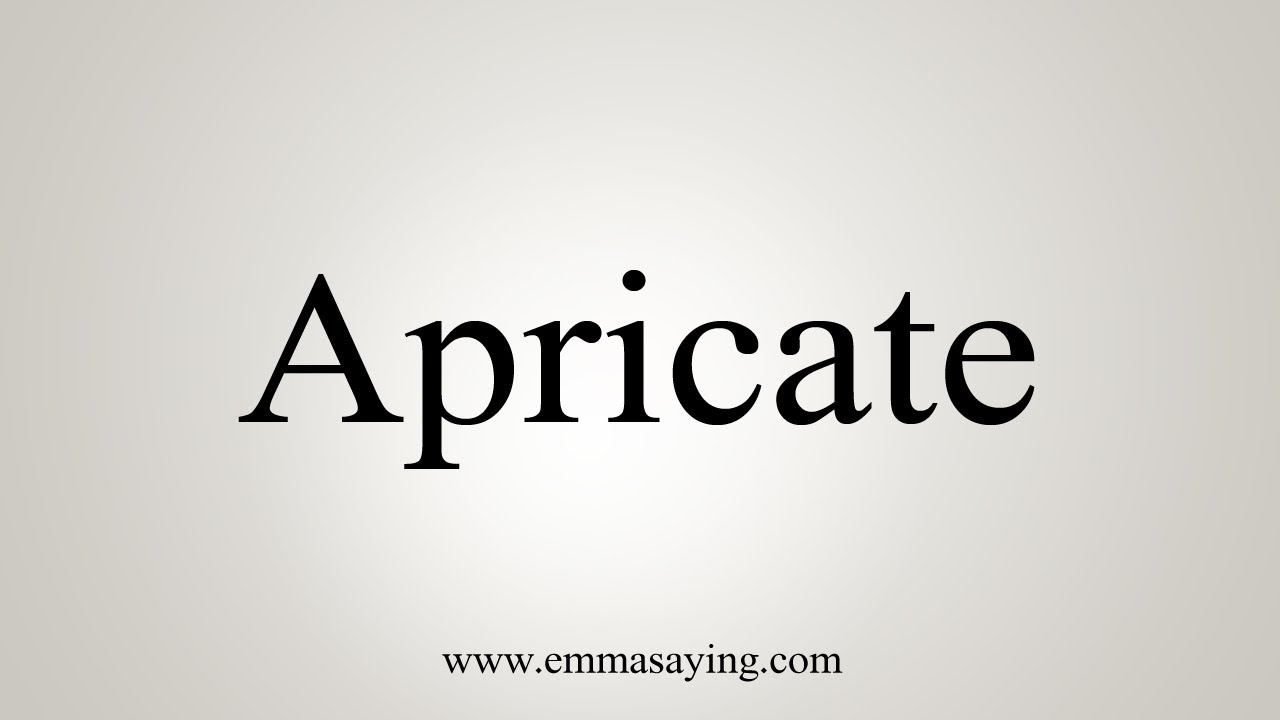 How To Say Apricate - YouTube