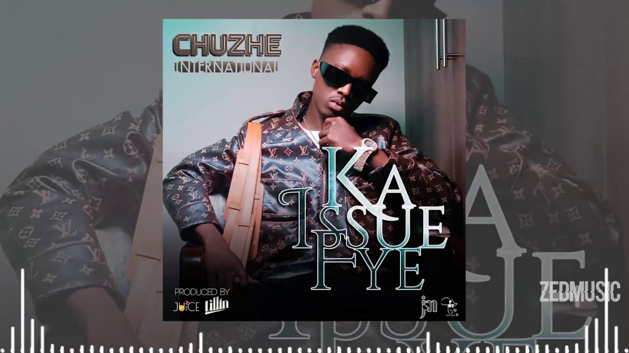 Chuzhe Int - Ka Issue Fye (Official Audio) || #ZedMusic Zambian Music ...