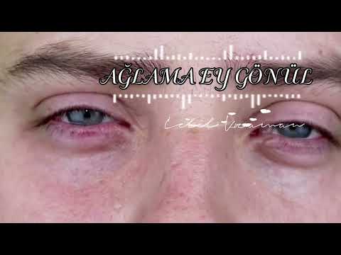 AĞLAMA EY GÖNÜL - CELİL KOCAMAN