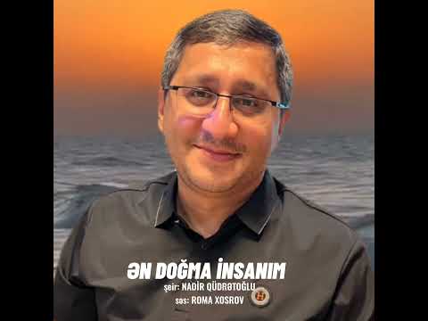 Ən doğma insanım şeir NADİR QÜDRƏTOĞLU