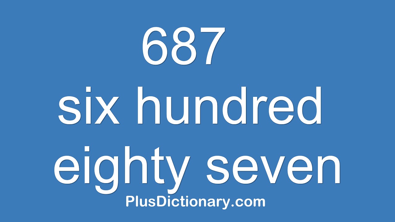 How to pronounce or say six hundred eighty seven - 687 ? Pronunciation ...