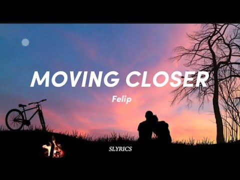 MOVING CLOSER (lyrics) - Felip - YouTube