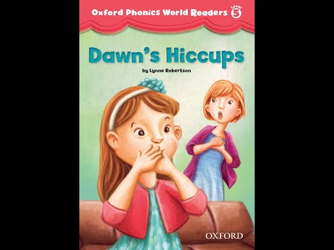 Dawn's Hiccups | Oxford Phonics World Readers Level 5
