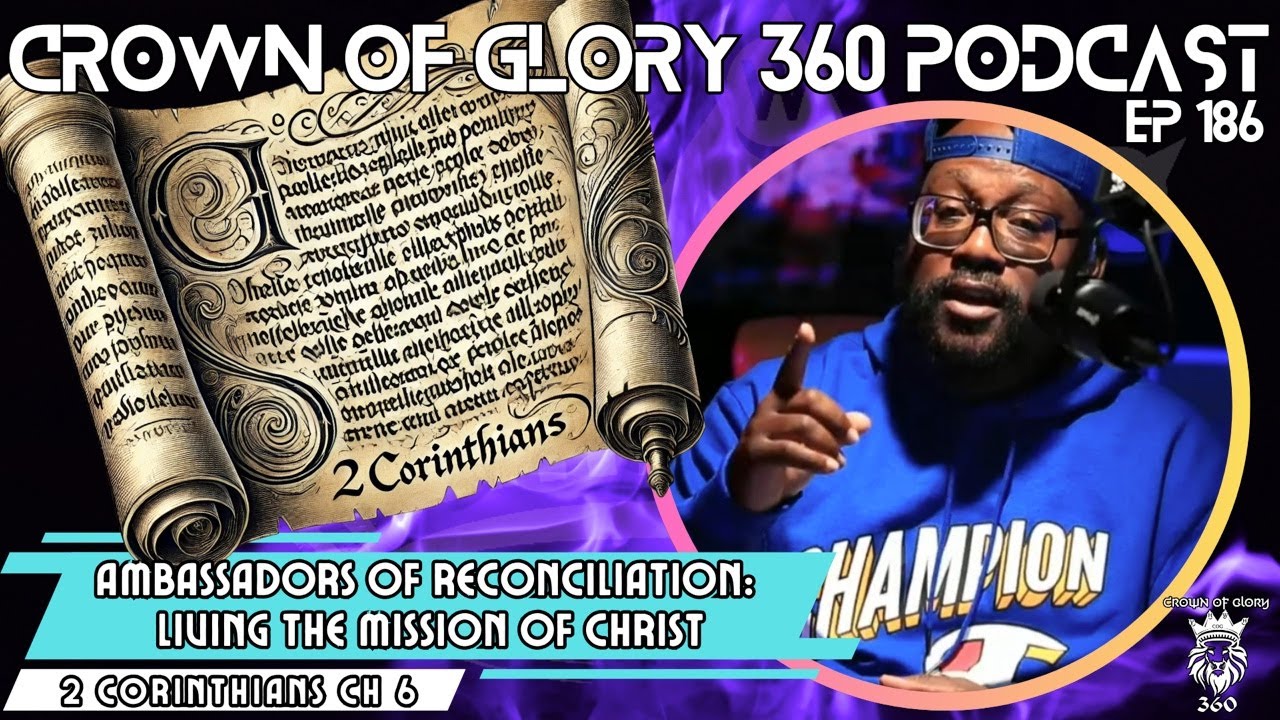 Crown of Glory 360 Podcast Ep 186 /Ambassadors of Reconciliation ...