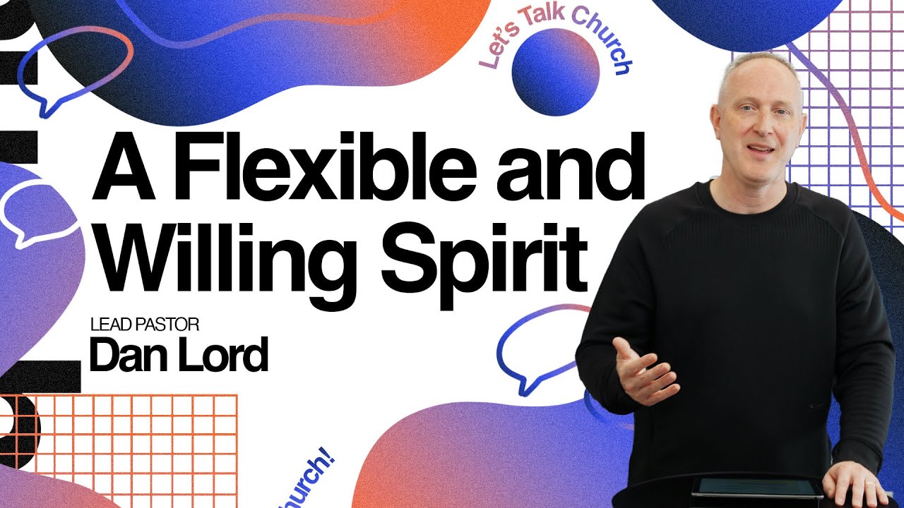 A Flexible and Willing Spirit | Pastor Dan Lord - YouTube