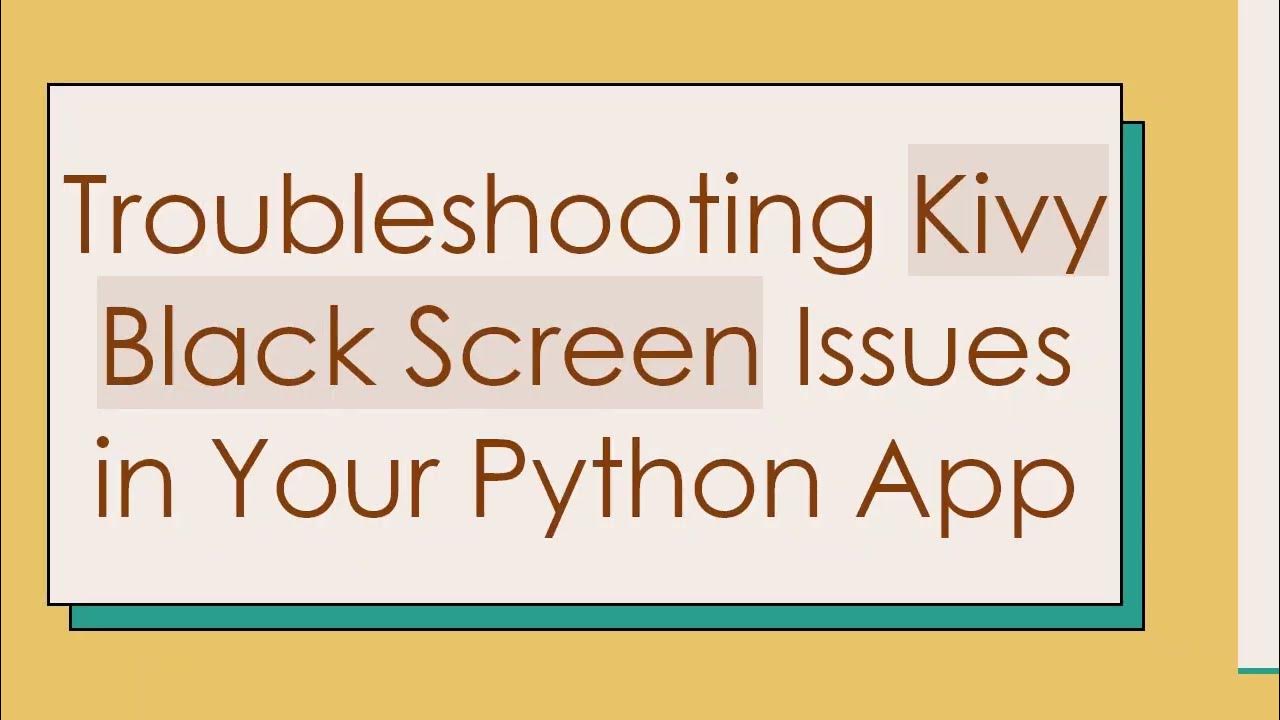 Troubleshooting Kivy Black Screen Issues in Your Python App - YouTube