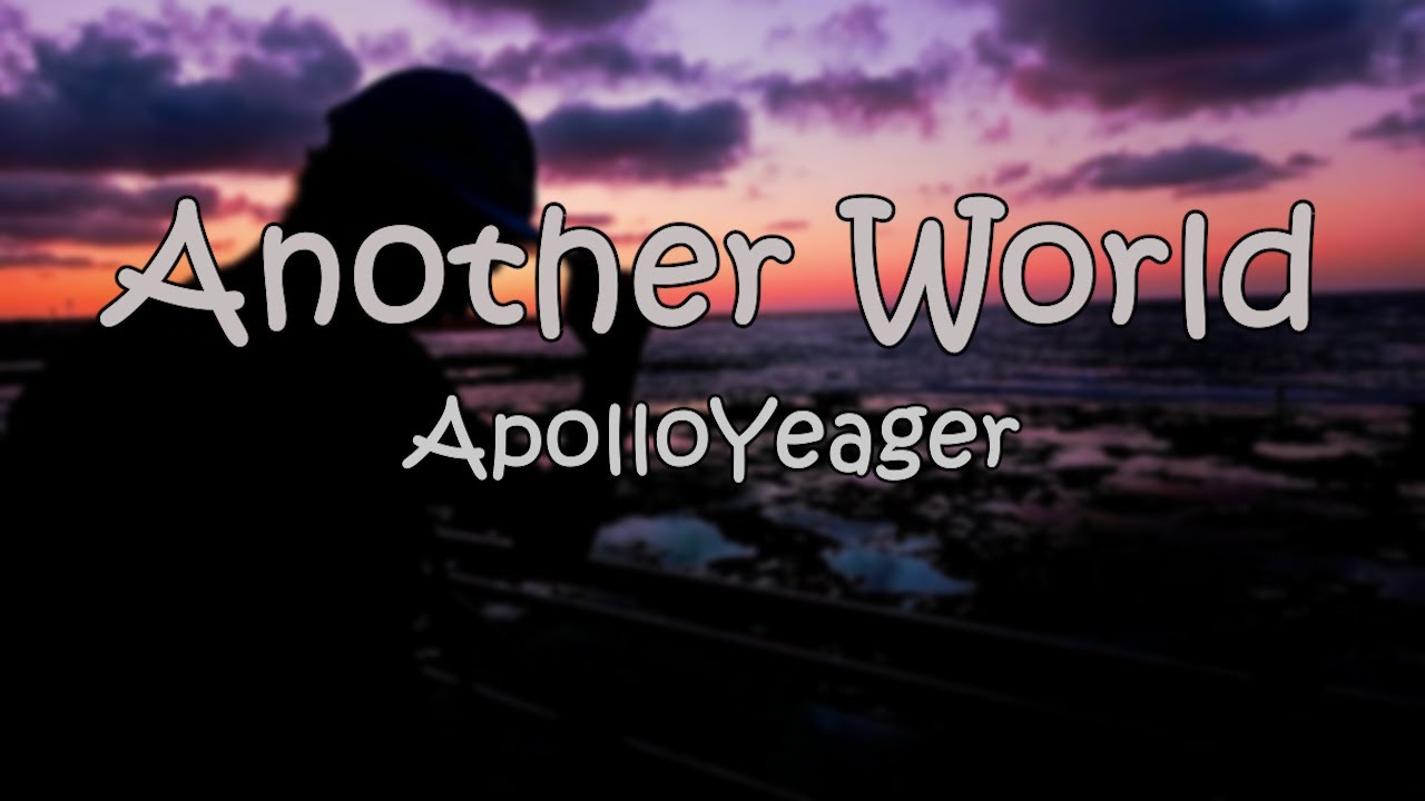 ApolloYeager - Another World (Original lo-fi Mix) (Lyrics) - YouTube
