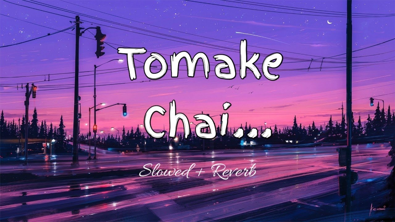 Tomake Chai Slowed + Reverb Mix | Tomake Chai | Arijit Singh | Bengali ...