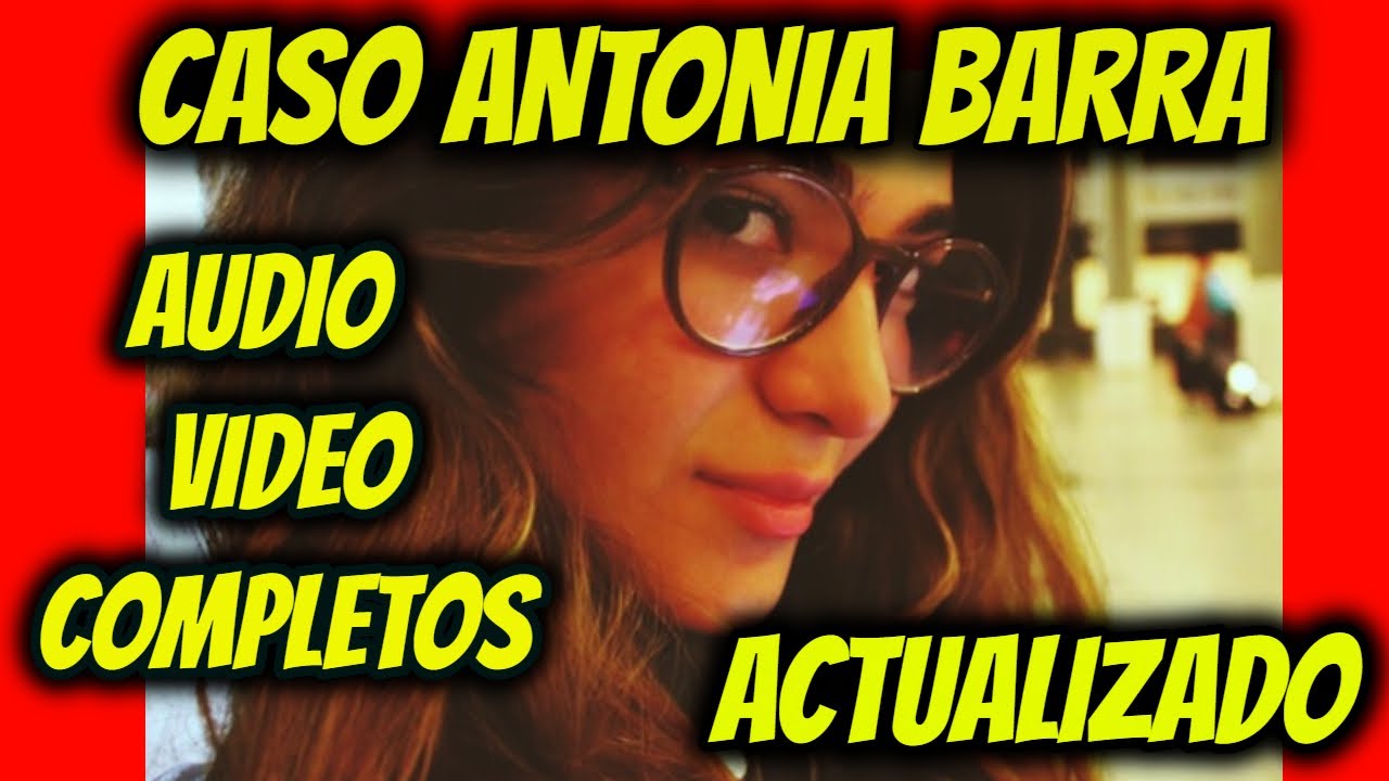💥CASO ANTONIA BARRA VIDEO COMPLETO 💥👀💢 - AUDIO COMPLETO (ACTUALIZADO) ⚡ ...