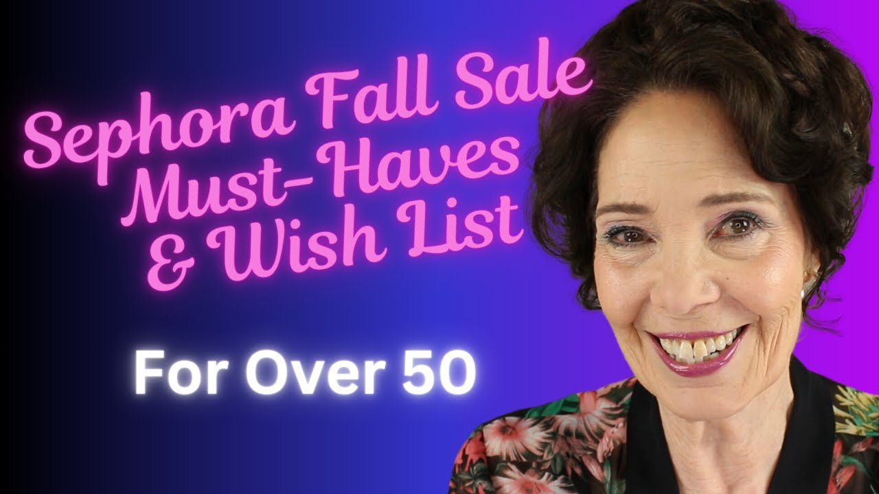 Sephora Fall Sale Must-Haves for Over 50 & Wish List - YouTube