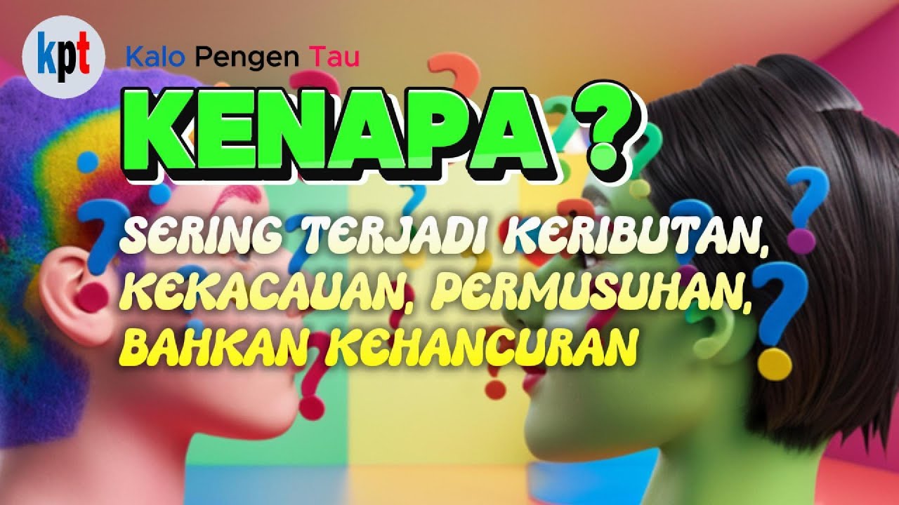 Kenapa Sering Terjadi Keributan, Kekacauan, Permusuhan, Bahkan ...