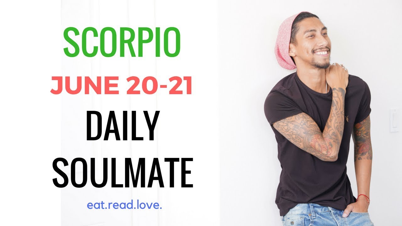 SCORPIO SOULMATE “IT IS DESTINED, MOST POSITIVE READ I HAD” JUNE 20-21 ...
