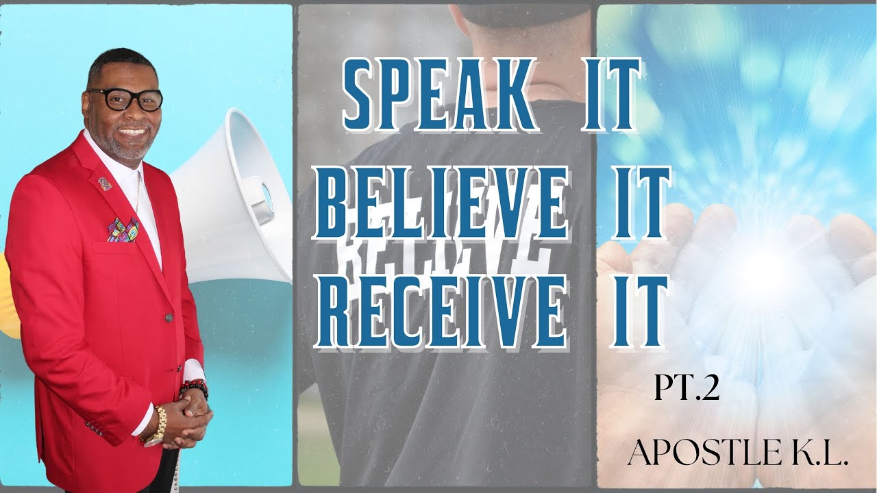 Speak It Believe It Receive It! Part 2 - YouTube