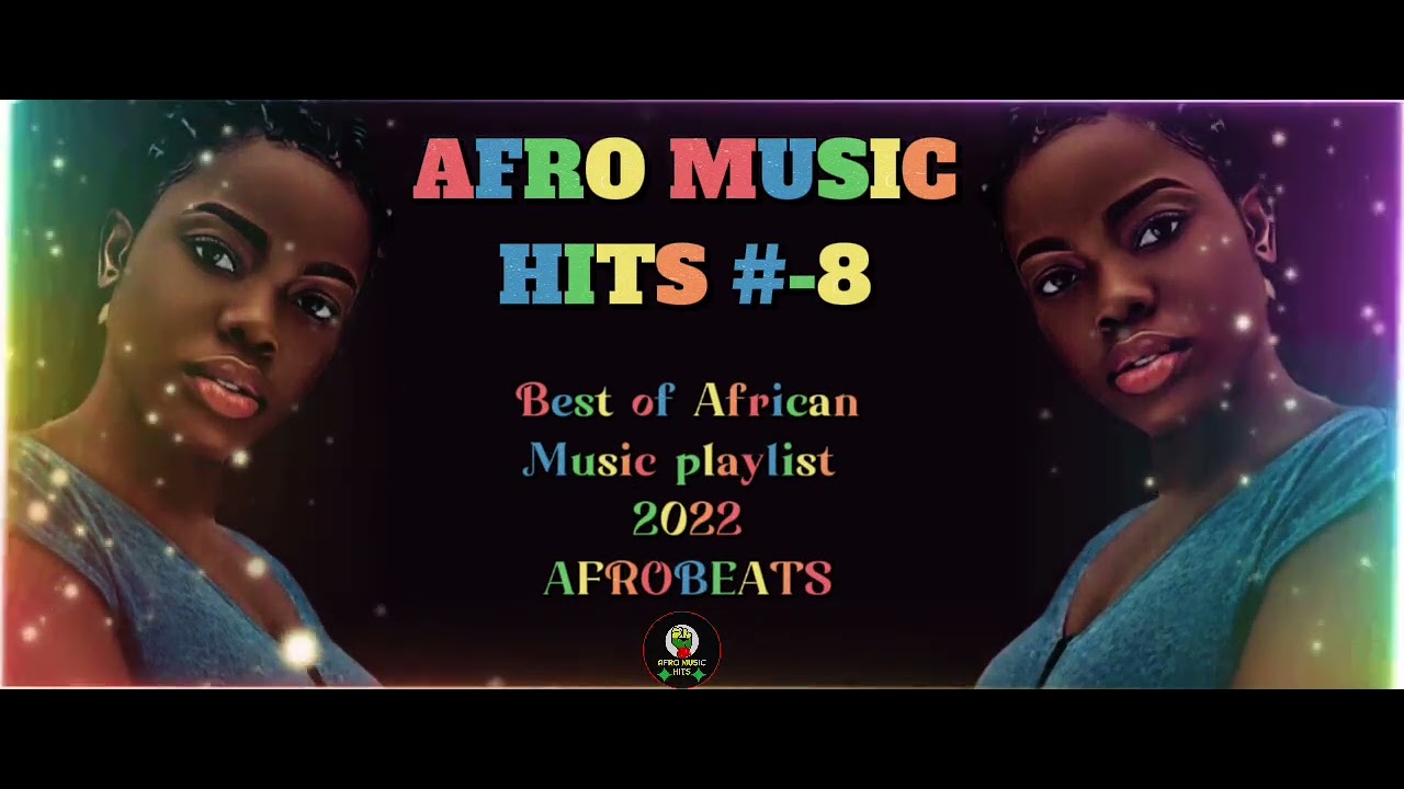 Best of African Music playlist 2022 - HITS #-8 (Afrobeats & Amapiano ...
