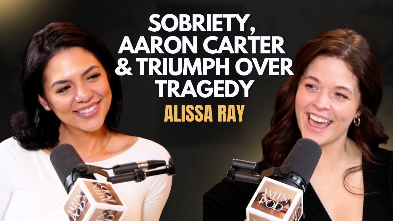 WITN x Alissa Ray: Sobriety, Aaron Carter & Triumph Over Tragedy - YouTube