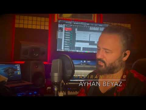 Ayhan Beyaz - Hatıran yeter