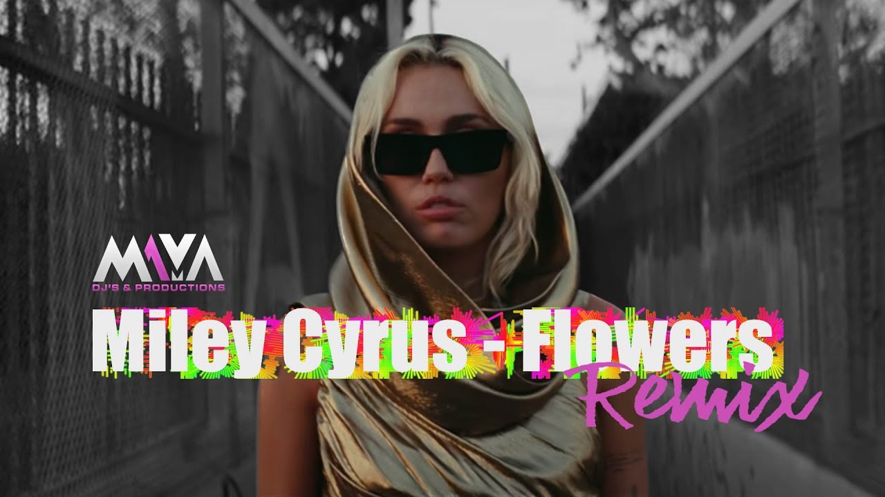 Miley Cyrus Flowers Maya Djs Remix Youtube