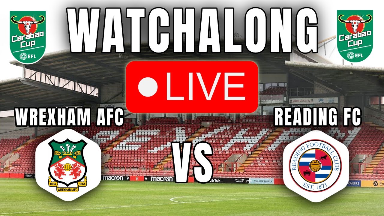 Wrexham AFC vs Reading Live EFL Cup Watch Along - YouTube