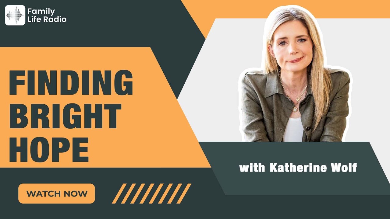 Family Life Radio // Finding Bright Hope // Katherine Wolf - YouTube