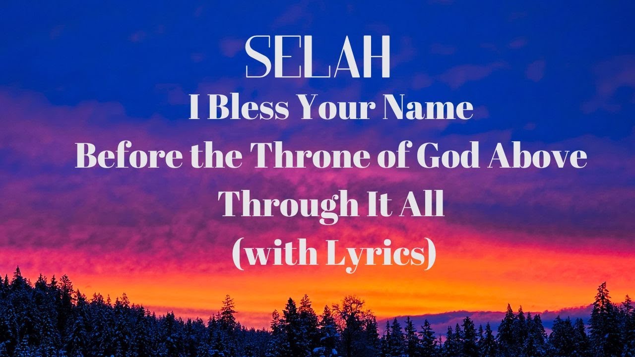 Selah Medley of Songs: I Bless Your Name, Before the Throne of God ...