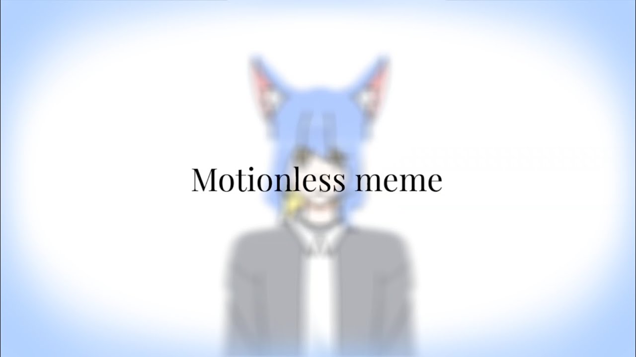 Motionless meme [oc] - YouTube