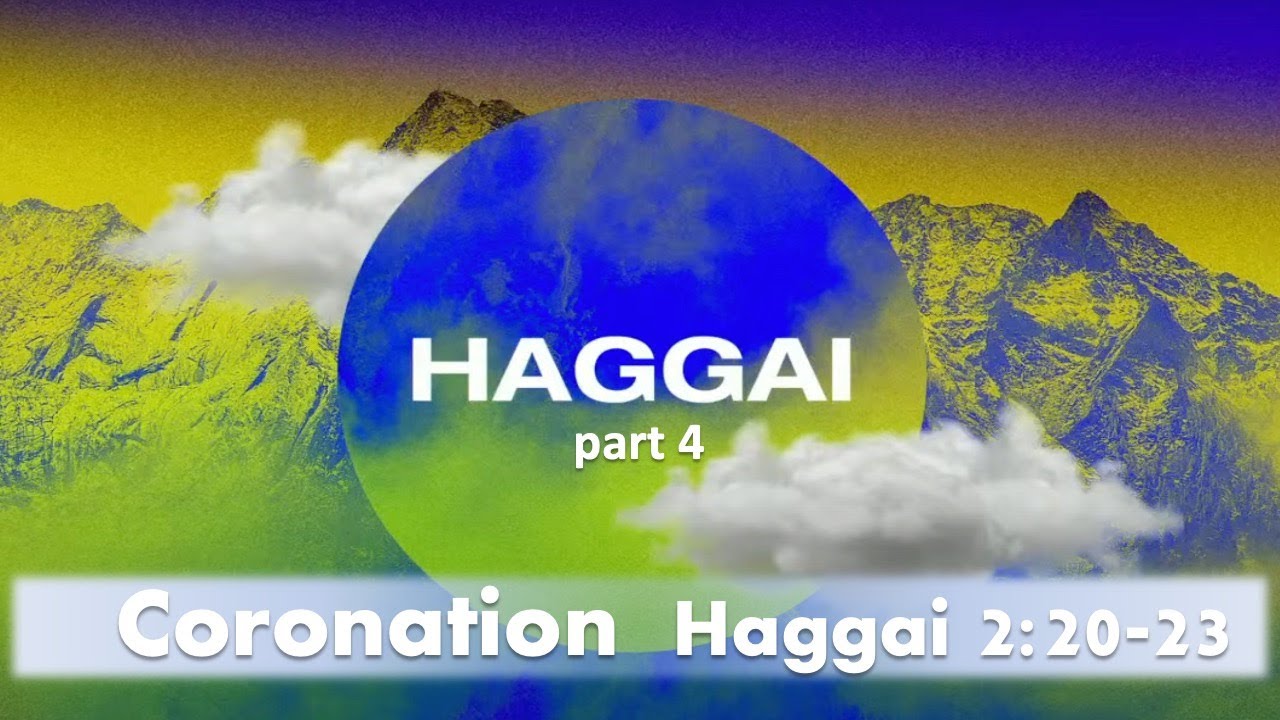 South Side Union Chapel Haggai (part 4) "Coronation" Haggai 2:20-23 ...